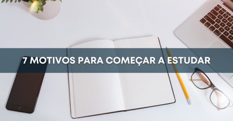 Por que estudar: 7 motivos para começar imediatamente