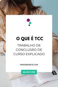 O que é TCC: trabalho de conclusão de curso explicado!